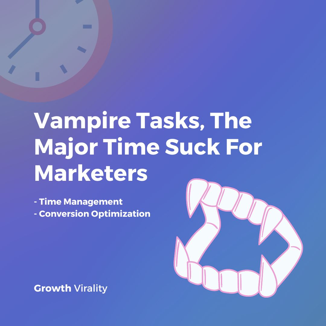 Vampire Tasks, The Major Time Suck From Busy Marketers | Growth Virality